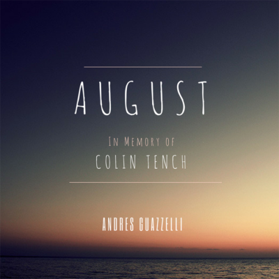 August (In Memory of Colin Tench) | Andres Guazzelli